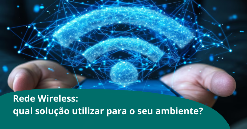 Rede Wireless - qual solução utilizar para o seu ambiente? - Cyclopes ...